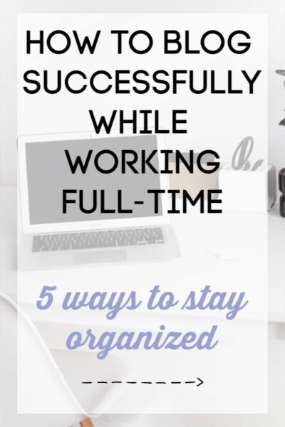 How to Blog Successfully While Working Full-Time • Salt & Lavender
