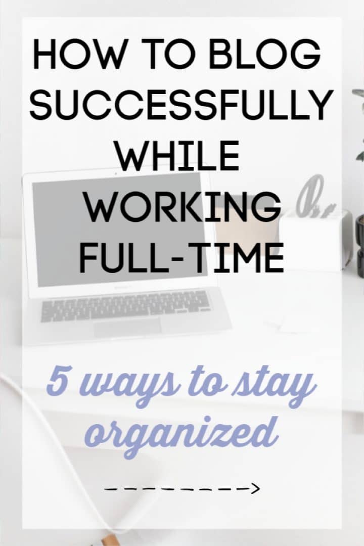How to Blog Successfully While Working Full-Time • Salt & Lavender